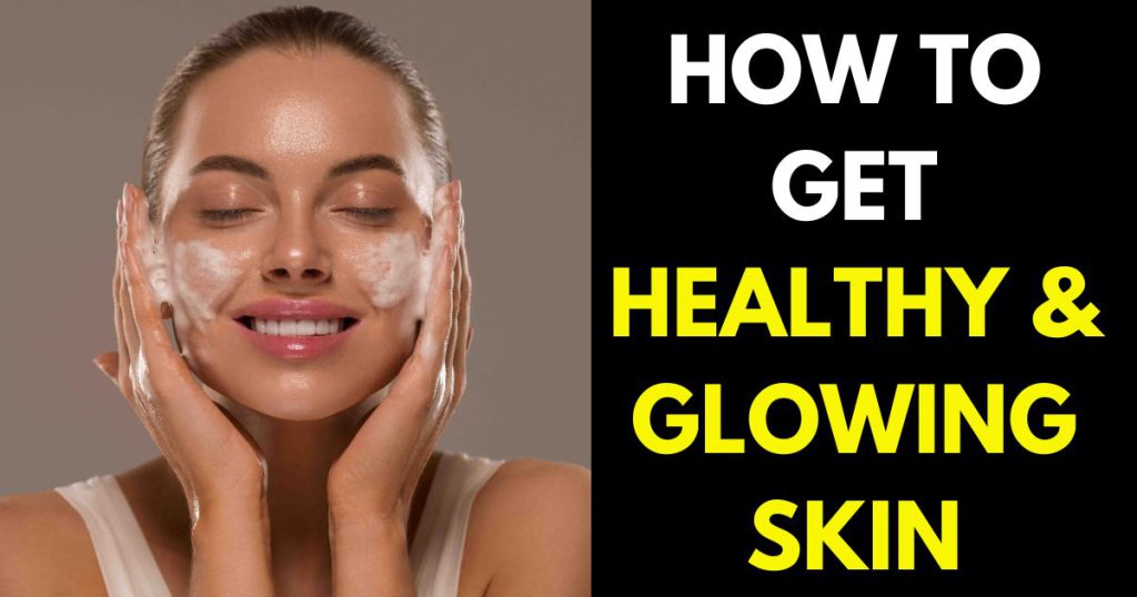 How to Have Healthy Skin (Glowing & Clear Skin) - StylePersuit