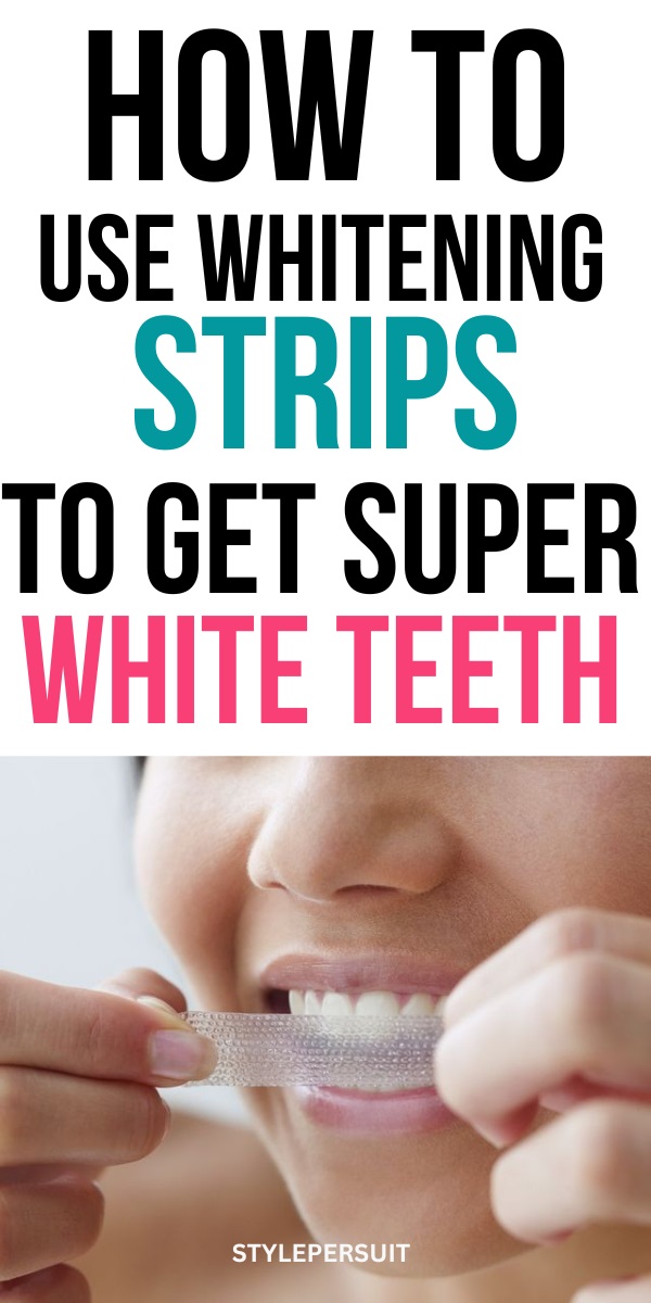 How to Use Teeth Whitening Strips: The Ultimate Guide - StylePersuit