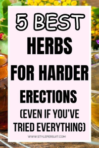 5 Powerful Herbs for Harder, Stronger Erections Naturally - StylePersuit